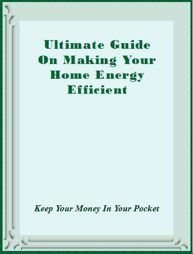 Ultimate Guide On Making Your Home Energy Efficient: Keep your money in ...