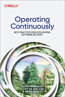 Operating Continuously: Best Practices for Accelerating Software Delivery by Edith Harbaugh ...