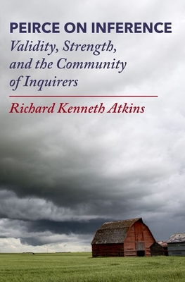 Peirce on Inference: Validity, Strength, and the Community of Inquirers ...