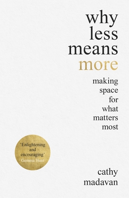 Why Less Means More: Making Space for What Matters Most by Cathy ...