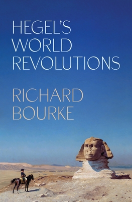 Hegel’s World Revolutions by Richard Bourke | Goodreads