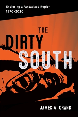 The Dirty South: Exploring a Fantasized Region, 1970–2020 by Scott ...