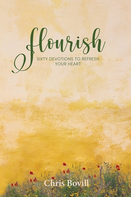 Flourish: Sixty Devotions to Refresh Your Heart by Chris Bovill | Goodreads