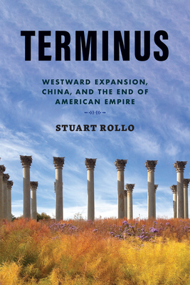 Terminus: Westward Expansion, China, and the End of American Empire by ...