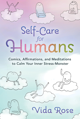 Self-Care for Humans: Comics, Affirmations, and Meditations to Calm ...