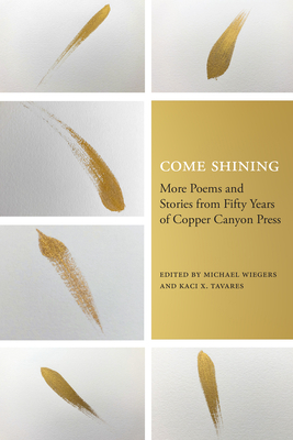 Come Shining: More Poems and Stories from Fifty Years of Copper Canyon ...
