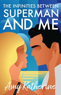 The Infinities Between Superman and Me by Amy Katherine | Goodreads