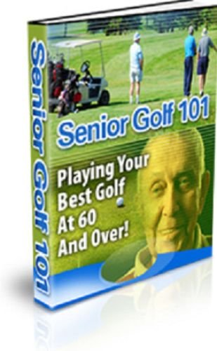 Senior Golf 101 - Playing Your Best Golf At 60 And Over by David Baker ...