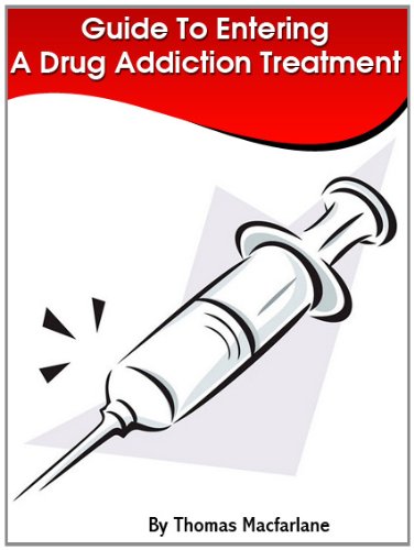 Guide to Entering a Drug Addiction Treatment by Thomas Macfarlane ...