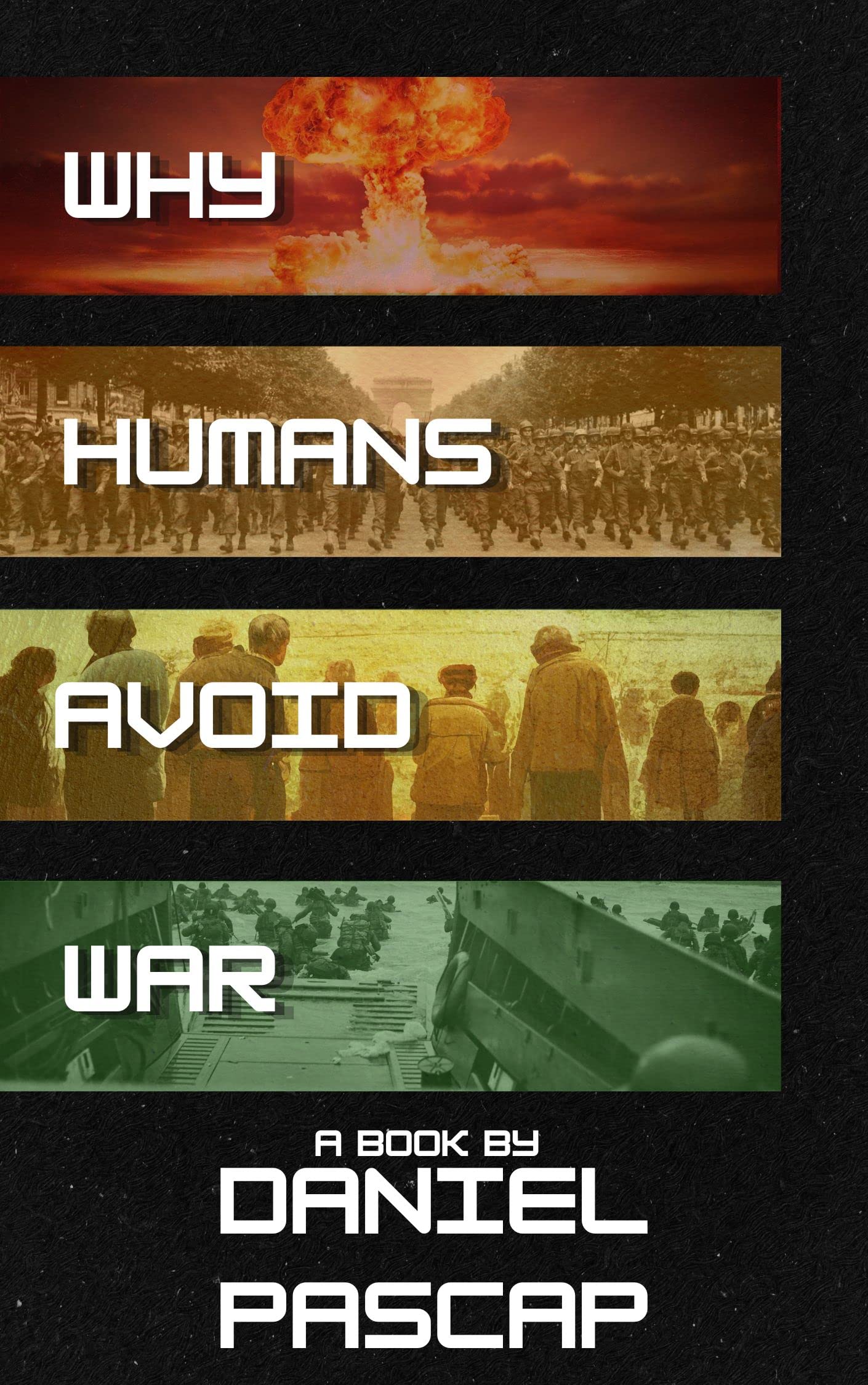 Why Humans Avoid War by Daniel Pascap | Goodreads