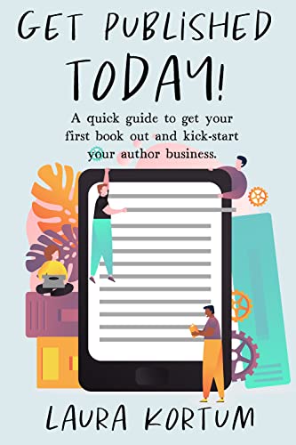 Get Published Today!: A quick guide to get your first book out and kick ...