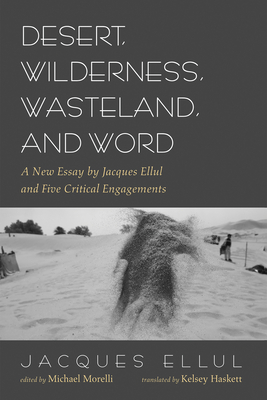 Desert, Wilderness, Wasteland, and Word: A New Essay by Jacques Ellul ...