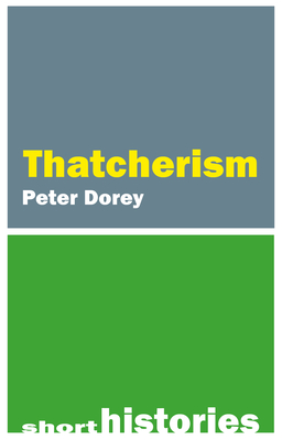 Thatcherism (Short Histories) by Professor Pete Dorey | Goodreads
