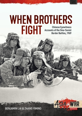 When Brothers Fight: Chinese Eyewitness Accounts of the Sino-Soviet ...