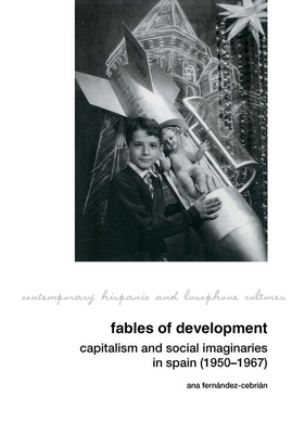 Fables of Development: Capitalism and Social Imaginaries in Spain (1950 ...