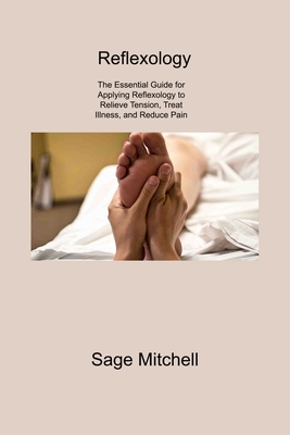 Reflexology 2: The Essential Guide for Applying Reflexology to Relieve ...