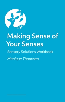 Making Sense of Your Senses: Sensory Solutions Workbook by Monique ...