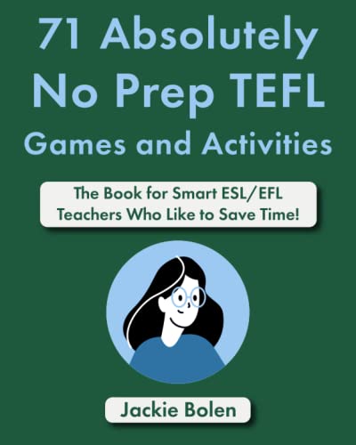 71 Absolutely No Prep TEFL Games and Activities: The Book for Smart ESL ...