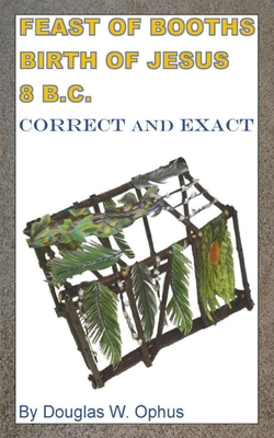 Feast of Booths Birth of Jesus 8 B.C. by Douglas Wayne Ophus | Goodreads