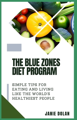 The Blue Zones Diet Program: Simple Tips for Eating and Living Like the World's Healthiest ...