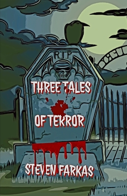 THREE TALES OF TERROR by Steven Farkas | Goodreads