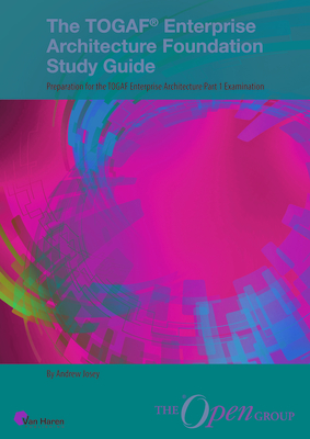 The TOGAF® Enterprise Architecture Foundation Study Guide: Preparation for the TOGAF Enterprise ...