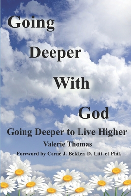 GOING DEEPER WITH GOD: Going Deeper to Live Higher by Valerie Thomas ...