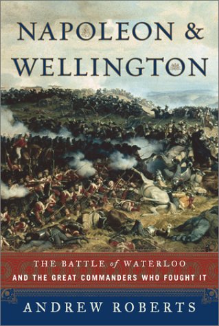 Napoleon and Wellington: The Battle of Waterloo--and the Great ...