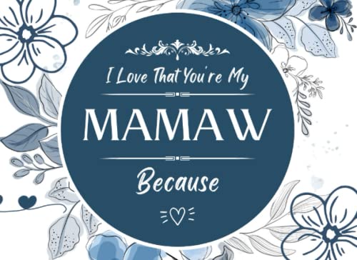 I Love That You're My Mamaw Because: Fill in the blanks to create a ...