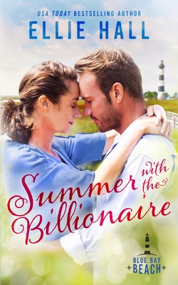 Summer with the Billionaire (Blue Bay Beach #3) by Ellie Hall | Goodreads