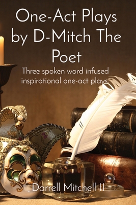 One-Act Plays by D-Mitch The Poet: Three spoken word infused inspirational one-act plays. by ...
