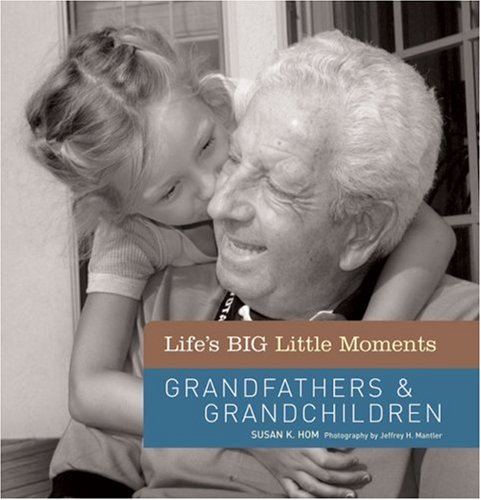 Life's BIG Little Moments: Grandfathers & Grandchildren by Susan K. Hom ...
