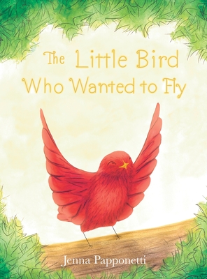 The Little Bird Who Wanted to Fly by Jenna Papponetti | Goodreads