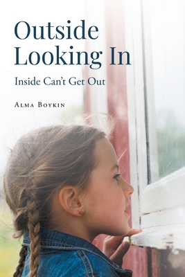 Outside Looking In: Inside Can't Get Out by Alma Boykin | Goodreads