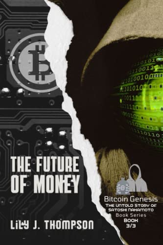 The Future of Money: How Satoshi Nakamoto's Vision for Bitcoin is Changing the World of Finance ...