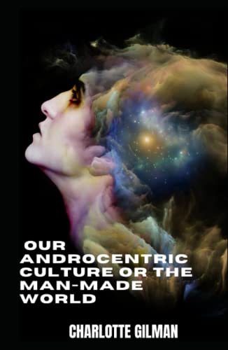 Our Androcentric Culture Or The Man-Made World Illustrated by Charlotte ...
