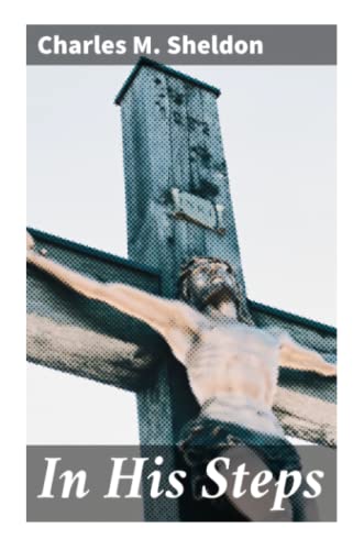 Sheldon:In His Steps by Charles Monroe Sheldon | Goodreads