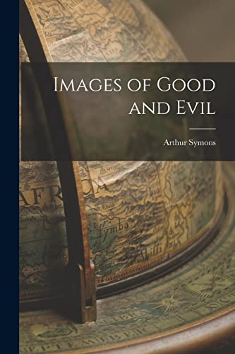 Images of Good and Evil by Arthur Symons | Goodreads