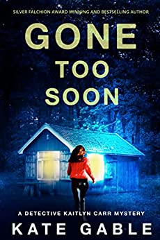 Gone Too Soon (Detective Kaitlyn Carr #6) by Kate Gable | Goodreads