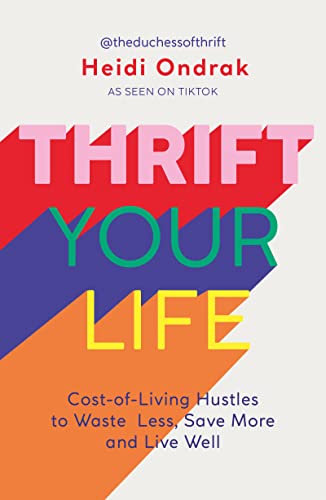 Thrift Your Life: Cost-of-Living Hustles to Waste Less, Save More and ...