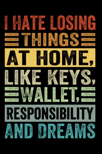 I Hate Losing Things At Home - Funny Irony Sarcasm Notebook: Unlined ...