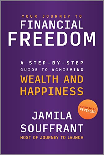 Your Journey to Financial Freedom: A Step-By-Step Guide to Achieving ...
