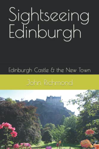Sightseeing Edinburgh: Edinburgh Castle & the New Town by John Richmond ...