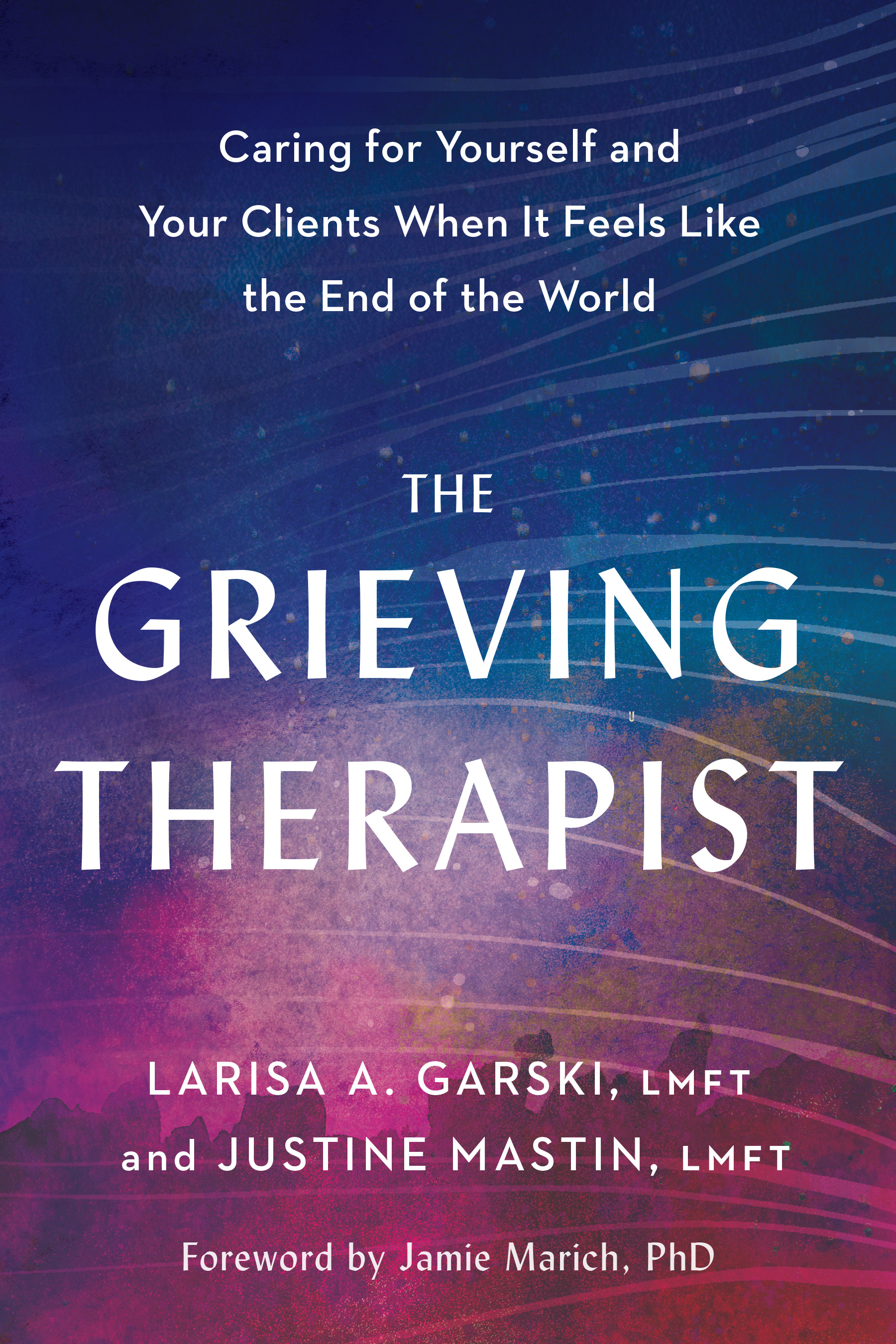 The Grieving Therapist: Caring for Yourself and Your Clients When It ...