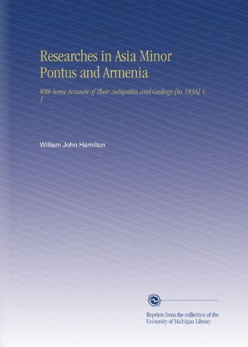 Researches in Asia Minor Pontus and Armenia: With Some Account of Their ...