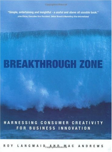 Breakthrough Zone: Harnessing Consumer Creativity for Business ...