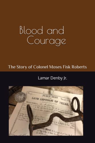 Blood and Courage: The Story of Colonel Moses Fisk Roberts by Lamar ...
