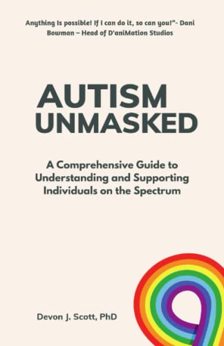 Autism Unmasked: A Comprehensive Guide to Understanding and Supporting ...