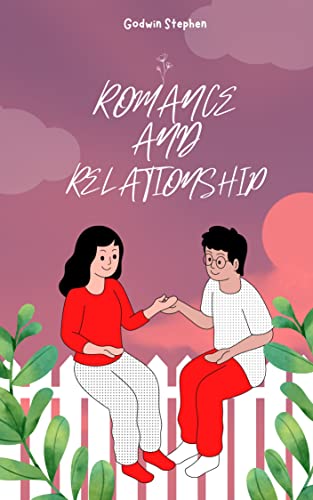Romance and Relationships by Godwin Stephen | Goodreads