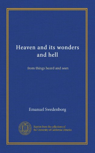 Heaven and its wonders and hell: from things heard and seen by Emanuel ...